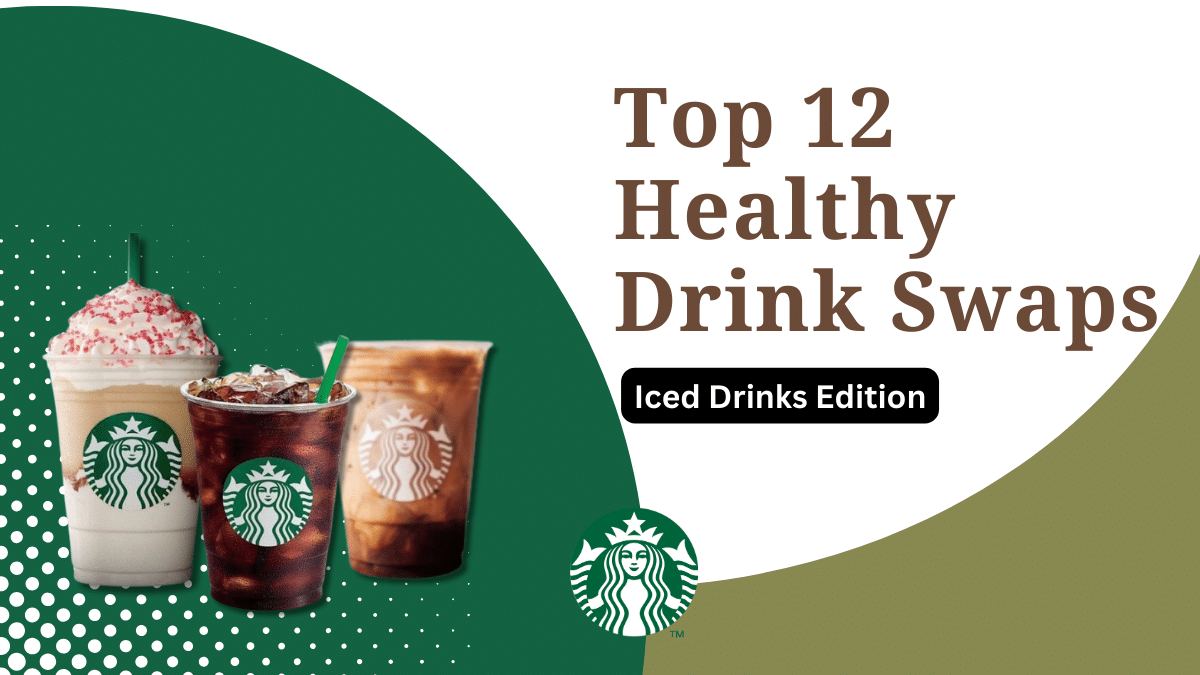 Top 12 Starbucks Healthy Drink Swaps: 2024 Iced Edition