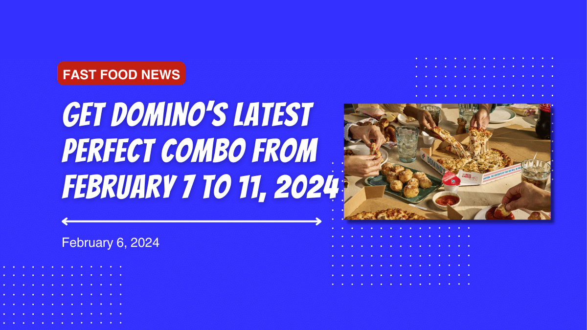 Get Domino’s Latest Perfect Combo from February 7 to 11, 2024