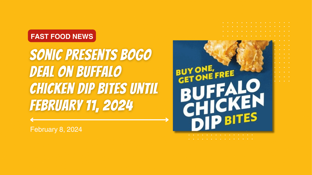 Sonic Presents BOGO Deal on Buffalo Chicken Dip Bites until February 11 ...