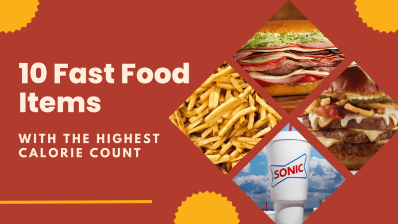 10 Fast Food Items With the Highest Calorie Count