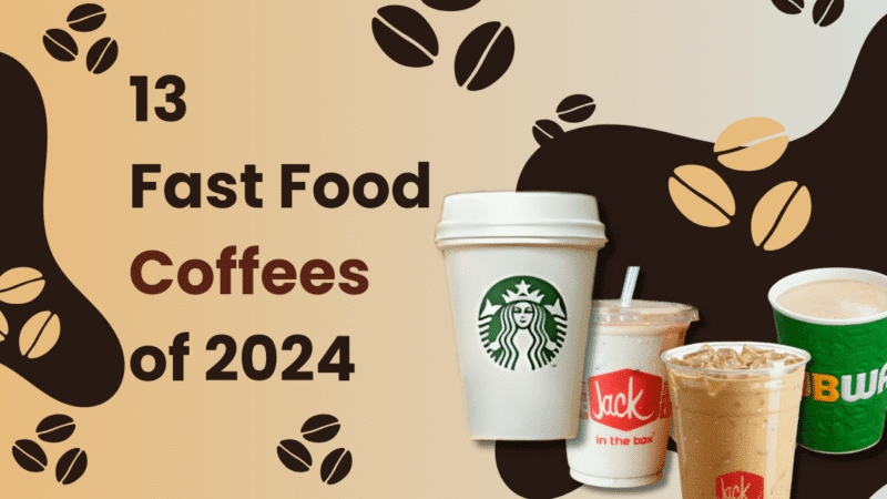 13 Fast Food Coffees of 2024