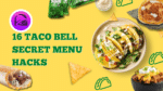 16 Taco Bell Secret Menu Hacks